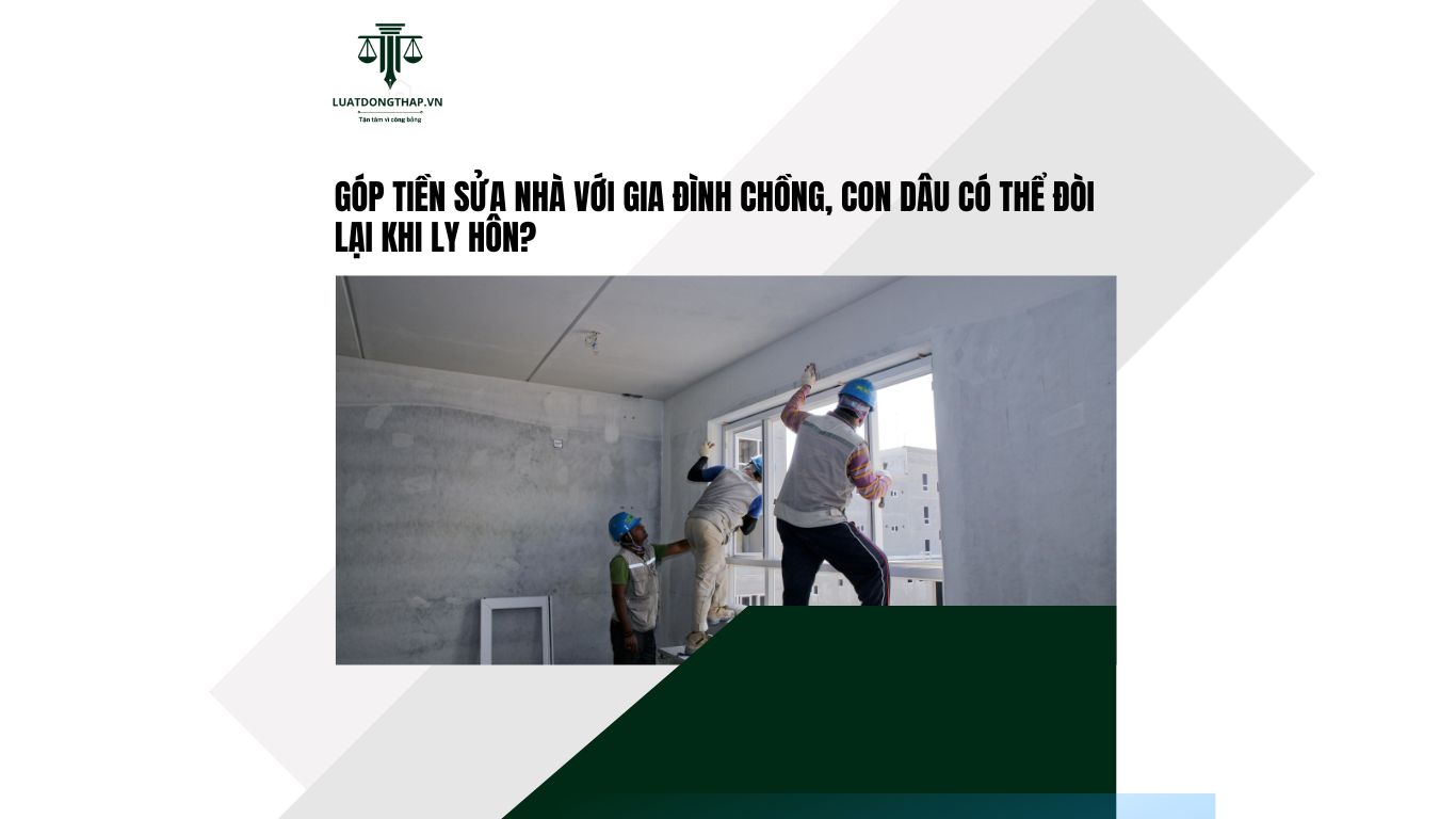 Góp tiền sửa nhà với gia đình chồng, con dâu có thể đòi lại khi ly hôn ...